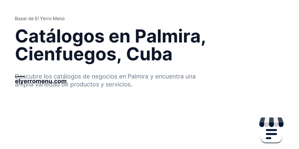 Catálogos en Palmira, Cienfuegos, Cuba | Bazar de El Yerro Menú