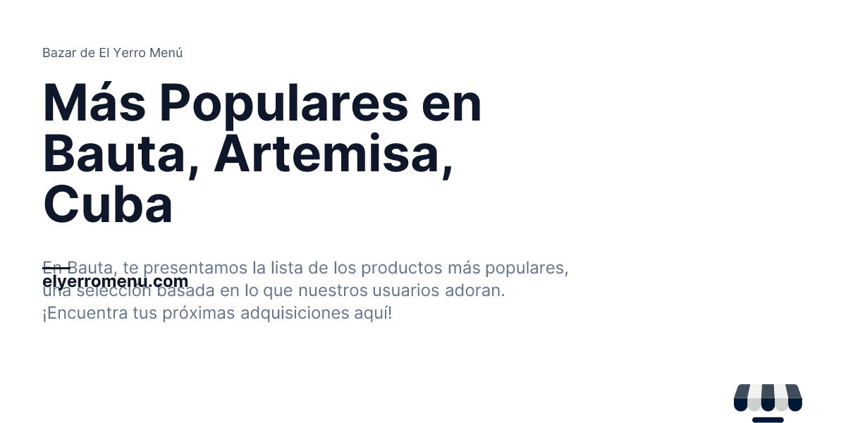 Más Populares en Bauta, Artemisa, Cuba | Bazar de El Yerro Menú