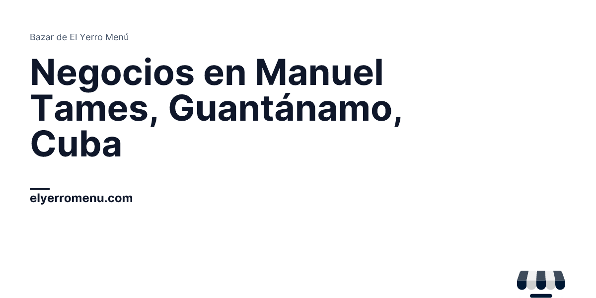 Negocios en Manuel Tames, Guantánamo, Cuba | Bazar de El Yerro Menú
