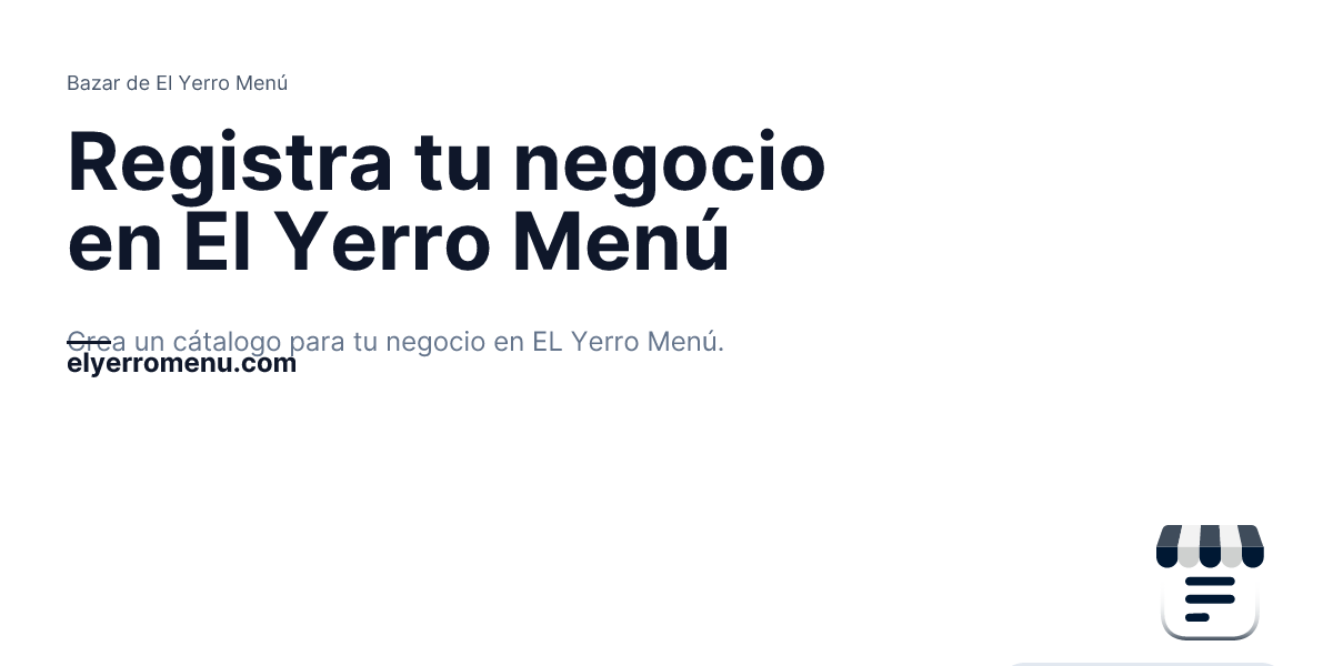 Registra tu negocio en El Yerro Menú | Bazar de El Yerro Menú